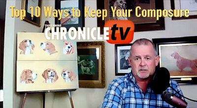 Will’s World – Top 10 Ways to Keep Your Composure – Canine Chronicle TV